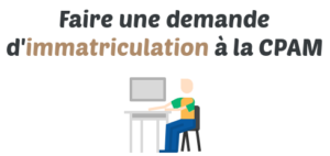Demande d'immatriculation à la CPAM / Ameli : Conditions et procédure