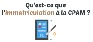 Demande d'immatriculation à la CPAM / Ameli : Conditions et procédure