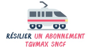Résilier un abonnement TGV Max (SNCF) : Les conditions et démarches