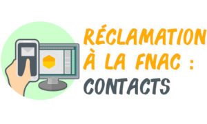 Porter réclamation auprès de la FNAC : Motifs et coordonnées utiles